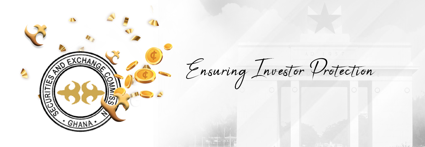 Securities and Exchange Commission Ghana – ENSURING INVESTOR PROTECTION